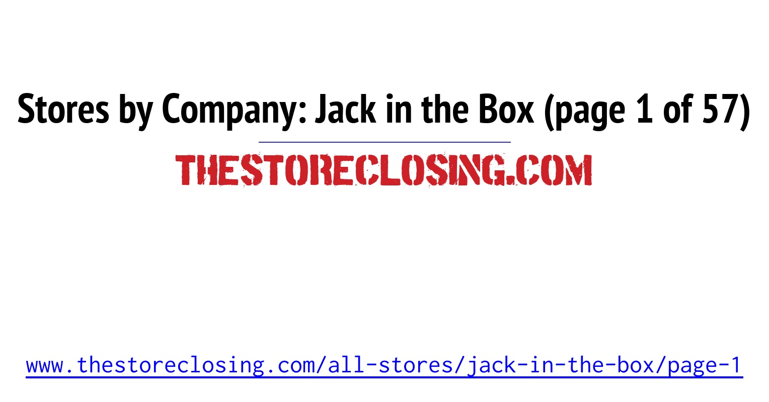 Stores by Company: Jack in the Box (page 1 of 57) TheStoreClosing.com