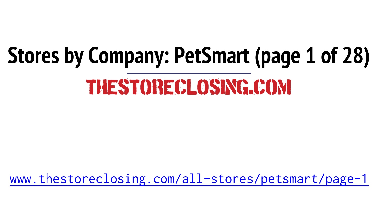 Stores by Company: PetSmart (page 1 of 28) TheStoreClosing.com