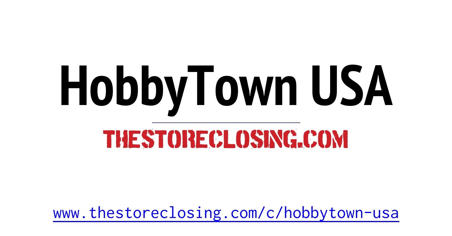 HobbyTown USA Store Closing - TheStoreClosing.com