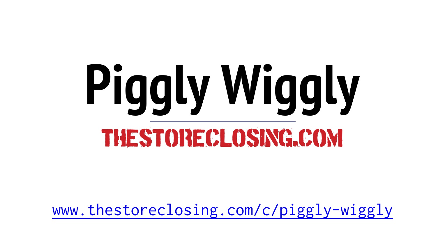 Piggly Wiggly Store Closing - TheStoreClosing.com