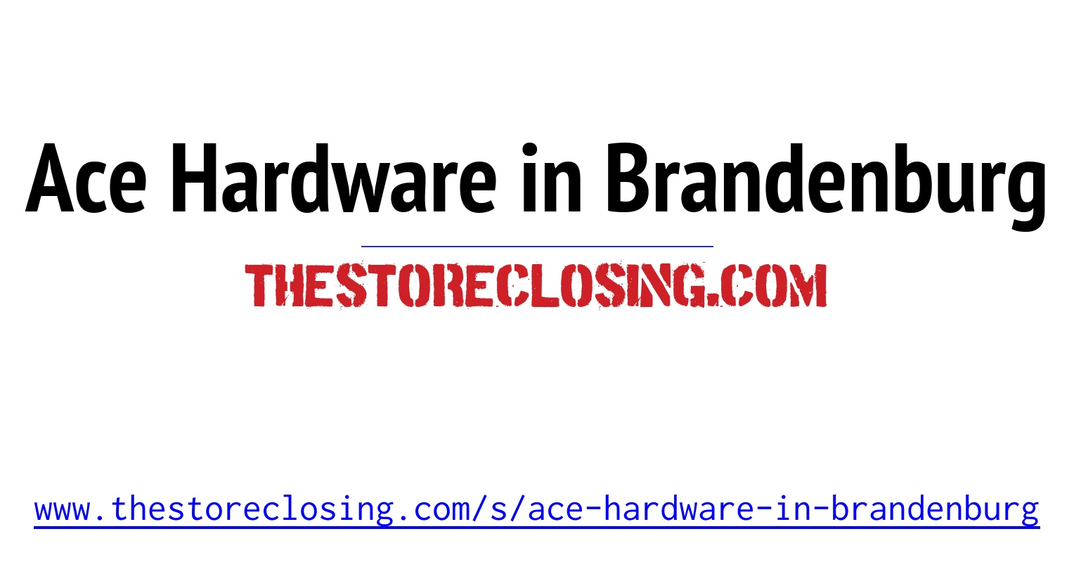 Store Closing: Ace Hardware in Brandenburg