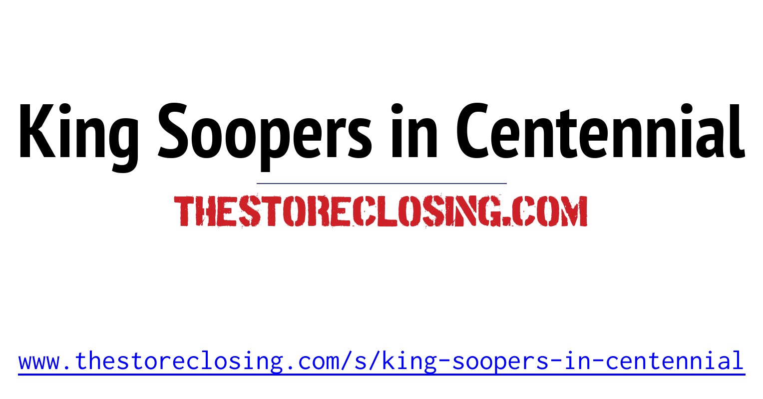 Store Closing: King Soopers in Centennial