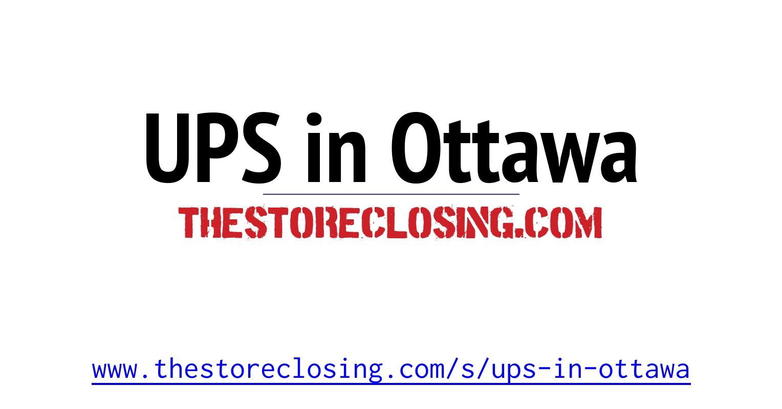 Store Closing: UPS in Ottawa